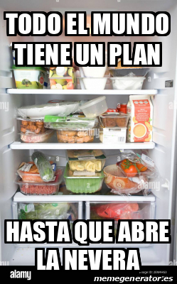 Meme Personalizado - Todo el mundo tiene un plan Hasta que abre la ...