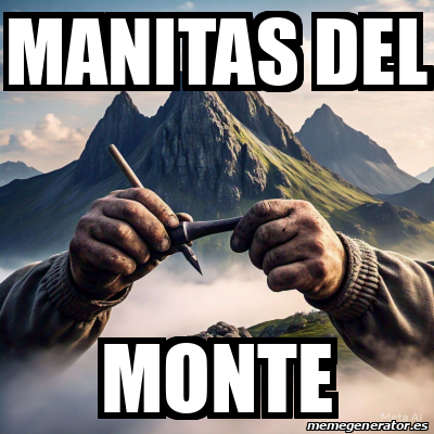 Meme Personalizado - Manitas del Monte - 33487738