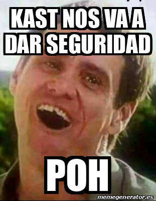 Meme Personalizado - Kast nos va a dar seguridad Poh - 33487772