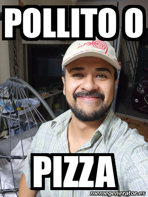 Meme Personalizado - POLLITO O Pizza - 33487834
