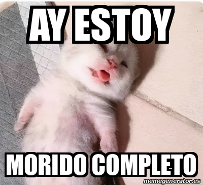 Meme Personalizado - Ay estoy morido completo - 33488046