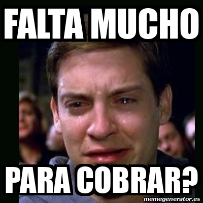 Meme crying peter parker - Falta mucho Para cobrar? - 33488211