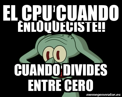 Meme Personalizado - EL CPU cUANDO CUANDO DIVIDES ENTRE CERO - 33488572