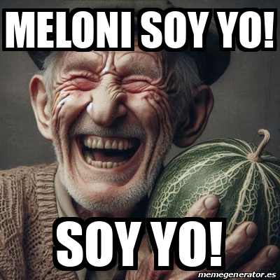 Meme Personalizado - Meloni soy yo! Soy yo! - 33488631