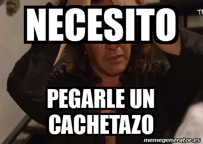 Meme Personalizado - Necesito Pegarle un cachetazo - 33488704