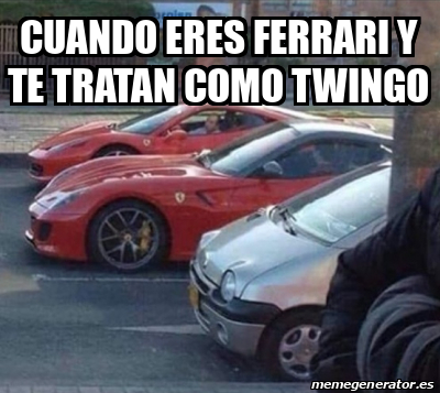 Meme Personalizado - Cuando Eres Ferrari Y Te Tratan Como Twingo - 33488824
