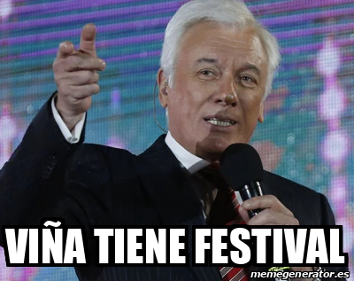 Meme Personalizado - VIÑA TIENE FESTIVAL - 33488988