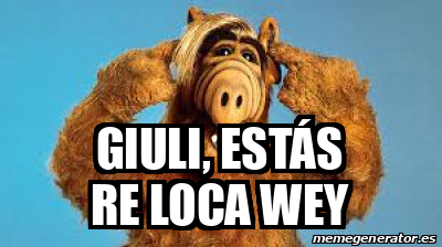 Meme Personalizado - Giuli, estás re loca wey - 33489019