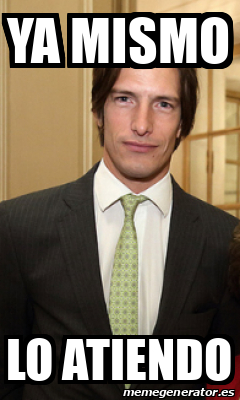 Meme Personalizado - Ya mismo lo atiendo - 33489223