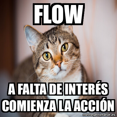 Meme Personalizado - Flow A falta de Interés comienza la acción - 33489228