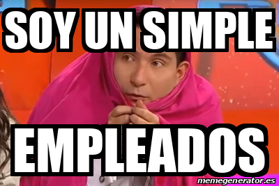 Meme Personalizado - soy un simple empleados - 33489637