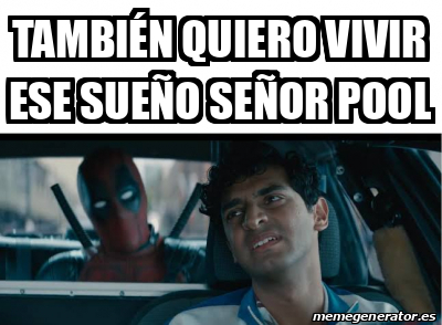 Meme Personalizado - también quiero vivir ese sueño señor pool - 33490053