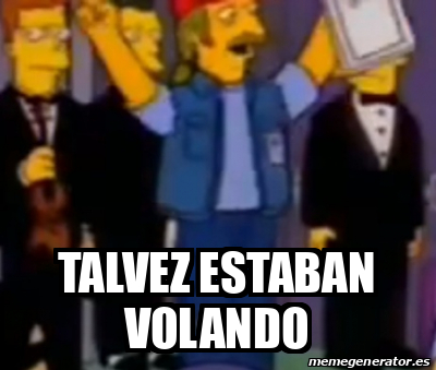 Meme Personalizado - TALVEZ estaban volando - 33490640