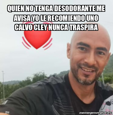 Meme Personalizado - Quien no tenga desodorante me avisa yo le ...