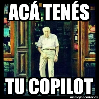 Meme Personalizado - ACÁ TENÉS TU COPILOT - 33491087