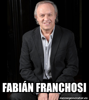 Meme Personalizado - FABIÁN FRANCHOSI - 33491399