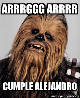 Meme Personalizado - ARRRGGG ARRRR CUMPLE ALEJANDRO - 33491509