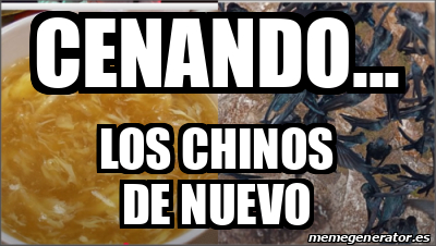Meme Personalizado - cenando... los chinos de nuevo - 33492469