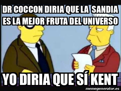 Meme Personalizado - dr coccon diria que la sandia es la mejor fruta ...