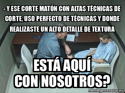 Meme Personalizado - - y ese corte matón con altas técnicas de corte ...