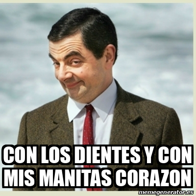Meme Mr Bean - CON LOS DIENTES Y CON MIS MANITAS CORAZON - 33493250