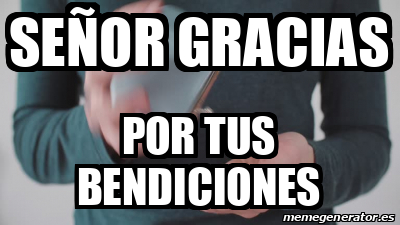 Meme Personalizado - Señor gracias Por tus bendiciones - 33494250
