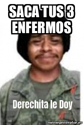 Meme Personalizado - Saca tus 3 enfermos - 33494299