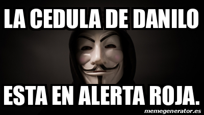 Meme Personalizado - la cedula de danilo esta en alerta roja. - 33494376
