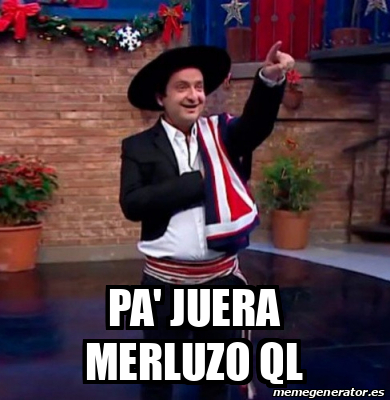 Meme Personalizado - PA' JUERA MERLUZO QL - 33494389
