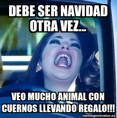 Meme Personalizado - Debe ser Navidad otra vez... Veo mucho animal con ...