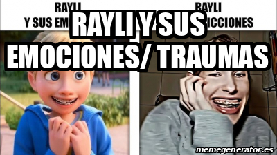 Meme Personalizado - rayli y sus emociones/ traumas - 33494693