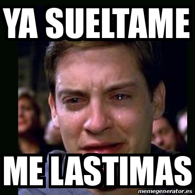 Meme crying peter parker - YA SUELTAME ME LASTIMAS - 33495148