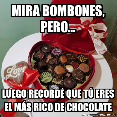 Meme Personalizado - Mira bombones, pero… luego recordé que tú eres el ...