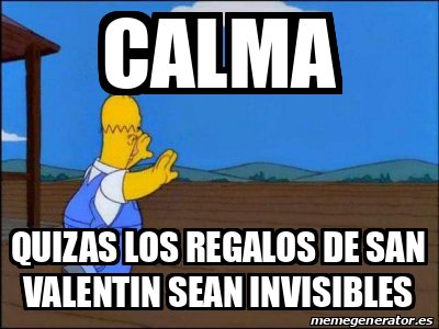 Meme Personalizado - Calma Quizas los regalos de San Valentin sean ...