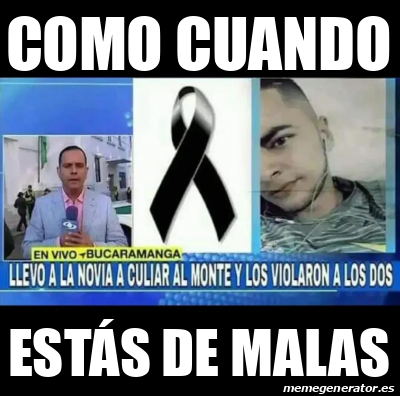 Meme Personalizado - COMO CUANDO Estás de malas - 33496630