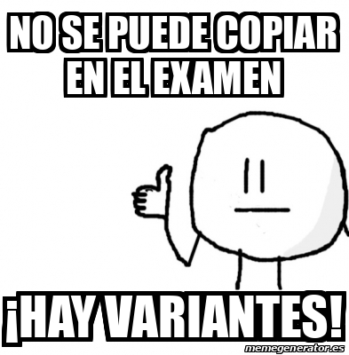 Meme Personalizado - NO SE PUEDE COPIAR EN EL EXAMEN ¡HAY VARIANTES ...