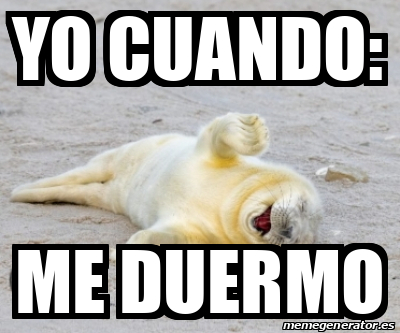 Meme Personalizado - Yo Cuando: Me duermo - 33497080