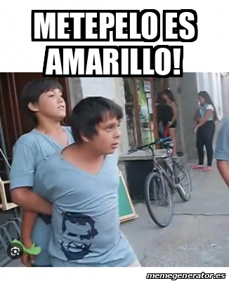 Meme Personalizado - METEPELO ES AMARILLO! - 33497212