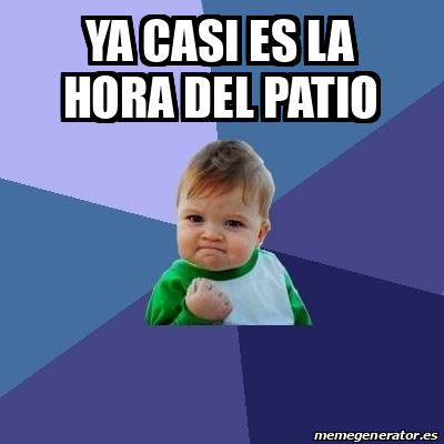 Meme Bebe Exitoso - Ya casi es la hora del patio - 33497758