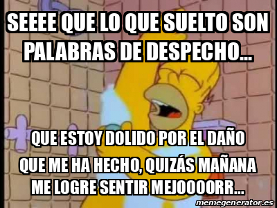 Meme Personalizado - Seeee que lo que suelto son palabras de despecho ...