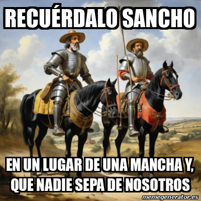 Meme Personalizado - Recuérdalo sancho En un lugar de una mancha y, que ...