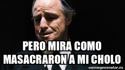 Meme Personalizado - pero mira como masacraron a mi cholo - 33497896