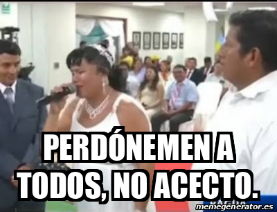 Meme Personalizado - Perdónemen a todos, no acecto. - 33498277