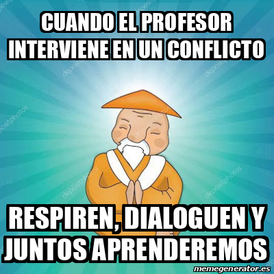 Meme Personalizado - Cuando el profesor interviene en un conflicto ...