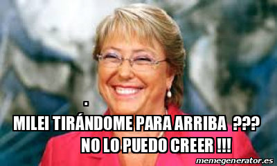 Meme Personalizado - . milei tirándome para arriba ??? no lo puedo ...