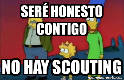 Meme Personalizado - Seré honesto contigo No hay scouting - 33499050