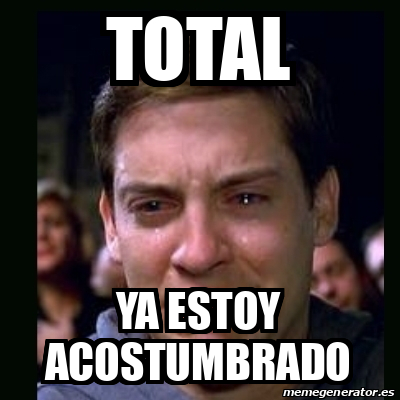 Meme crying peter parker - total ya estoy acostumbrado - 33499097