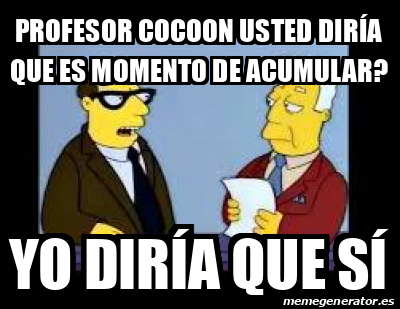 Meme Personalizado - Profesor Cocoon usted diría que es momento de ...