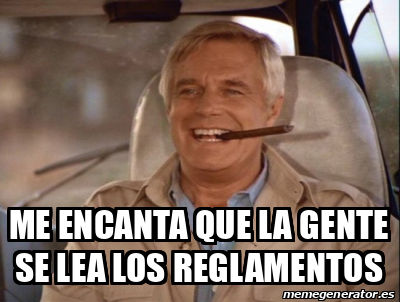 Meme Personalizado - ME ENCANTA que la gente se lea los reglamentos ...