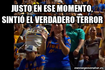 Meme Personalizado - Justo En ese momento, sintió el verdadero terror ...